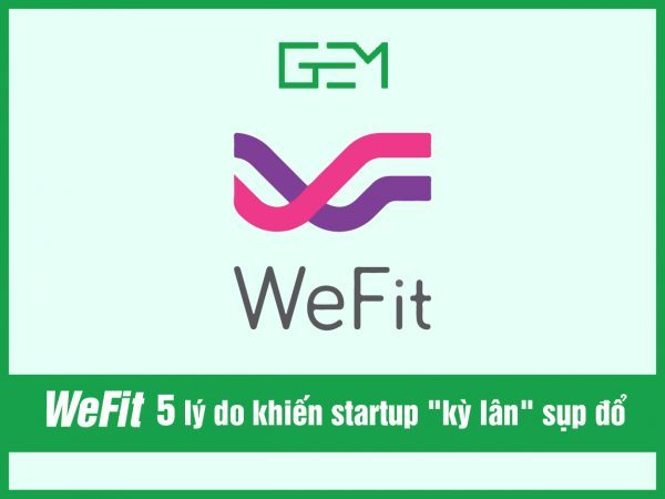 Lý do khiến WeFit sụp đổ? Liệu có phải do chiến lược marketing tổng thể?